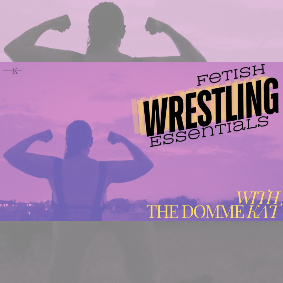 Fetish Wrestling Essentials - Three Workshops! - The Domme Kat